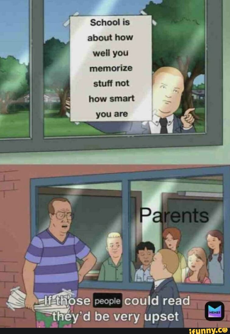About how well you memorize stuff not how smart you are se people COuld ...