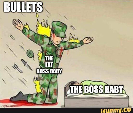 BULLETS THE FAT BOSS BABY THE BOSS BABY - iFunny