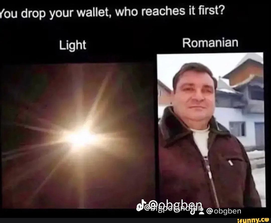 Fou drop your wallet, who reaches it first? Light Romanian @obgben ben ...