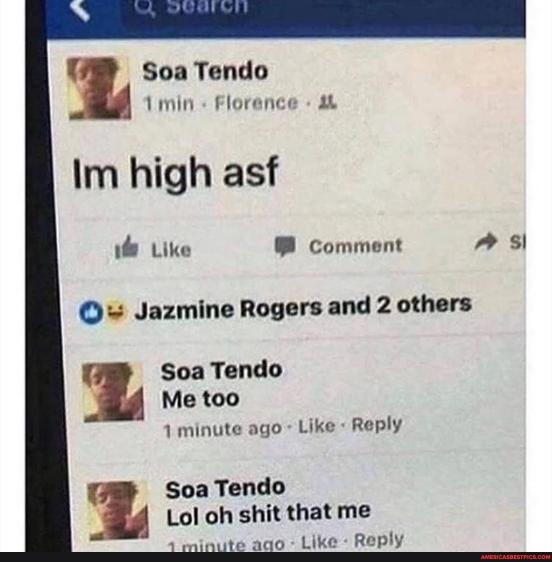 Im high asf i@ Like comment si Jazmine Rogers and 2 others Soa Tendo Me too 1 minute ago" Like ...