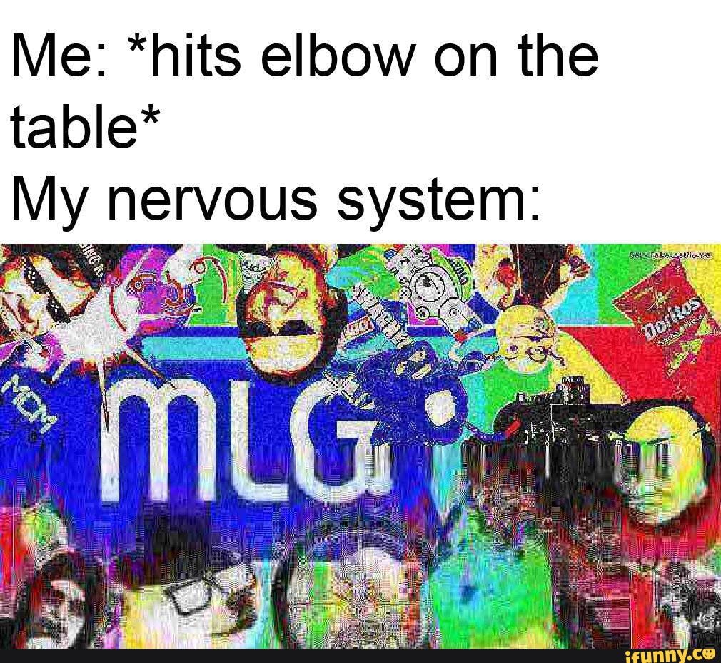 Me: *hits elbow on the table* My nervous system: - iFunny