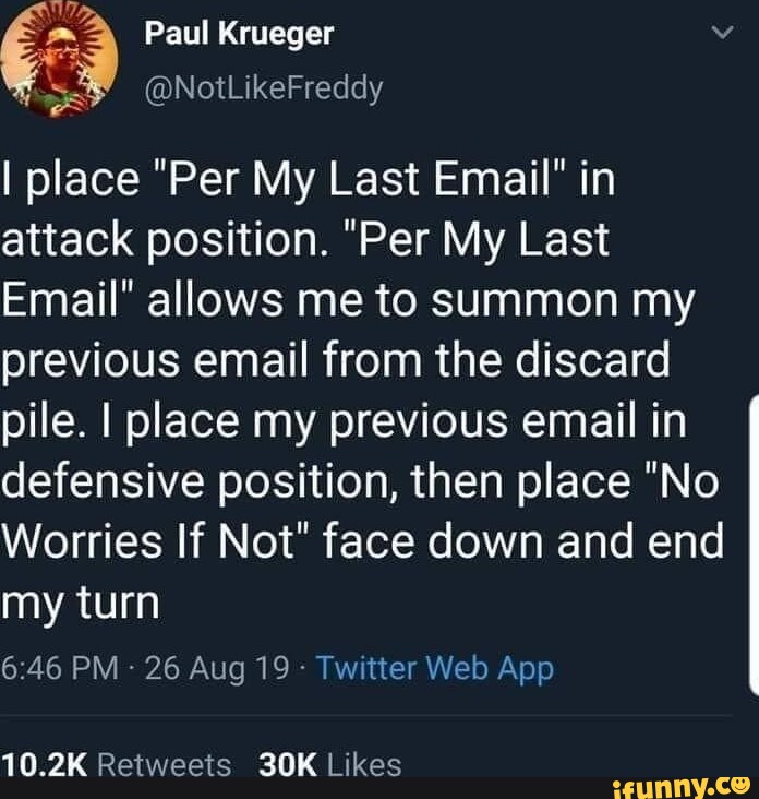 Paul Krueger NotLikeFreddy I place "Per My Last Email" in attack ...