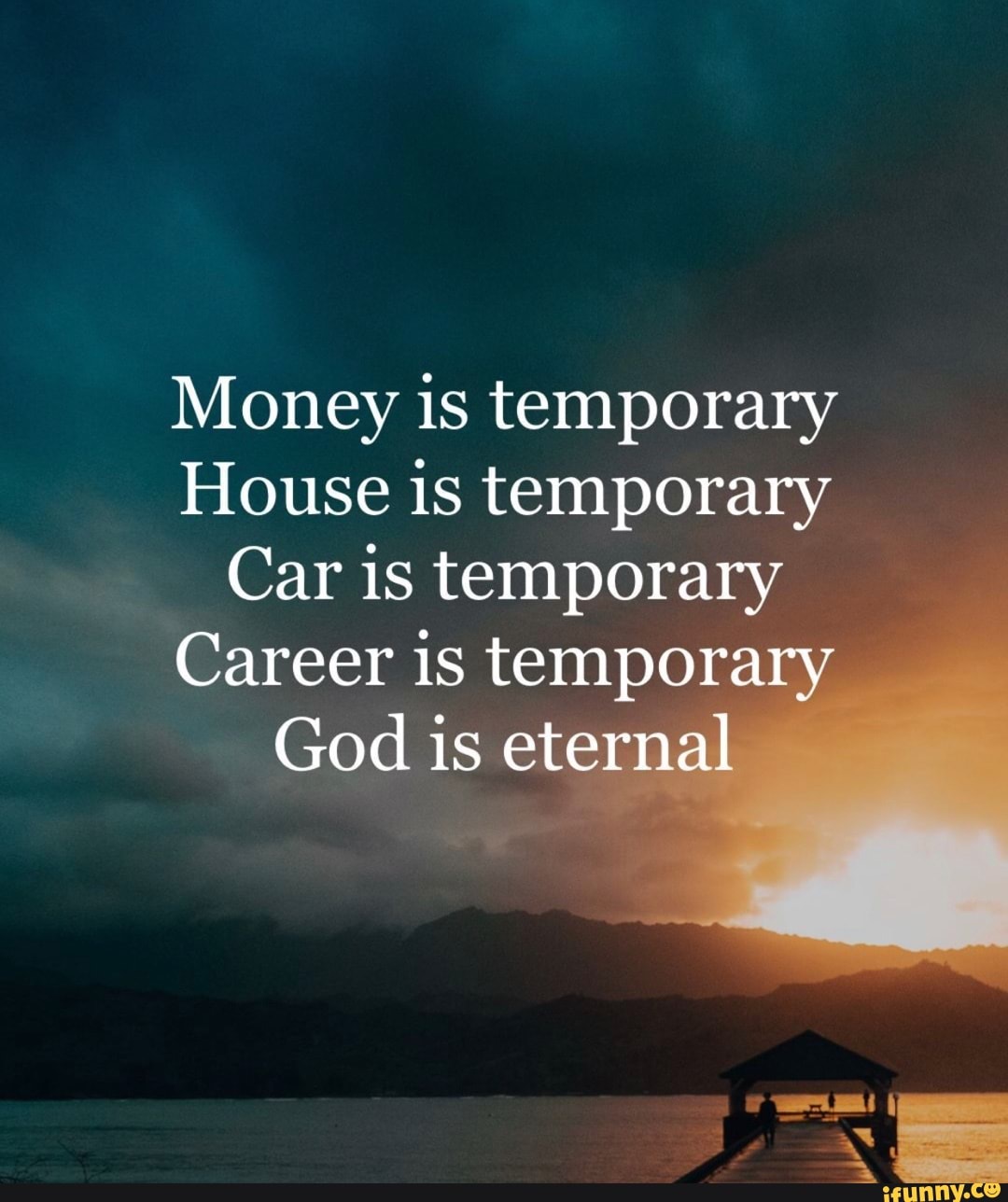 Money is temporary House is temporary Car is temporary Career is ...