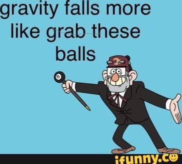Gravity tails more like grab these balls - iFunny