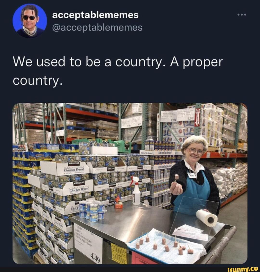Acceptablememes @acceptablememes We used to be a country. A proper ...