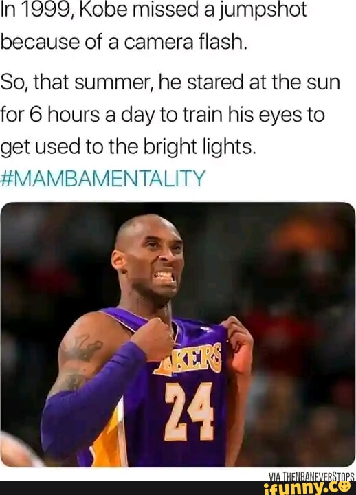 In , Kobe missed a jumpshot because of a camera flash. So, that summer ...