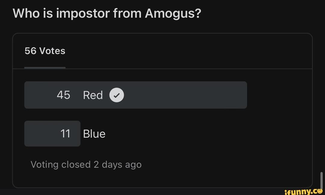 Who is impostor from Amogus? 56 Votes 45 Red @ 11 Blue Voting closed 2 ...