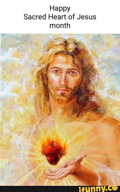 Happy Sacred Heart of Jesus month - iFunny