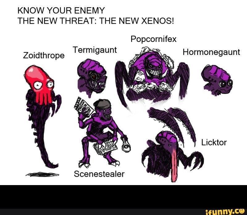 KNOW YOUR ENEMY THE NEW THREAT: THE NEW XENOS! EN Popcornifex ...