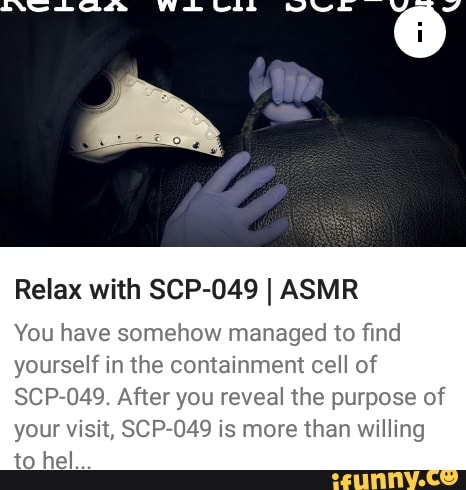 Relax with SCP-049 I ASMR You have somehow managed to ﬁnd yourself in ...