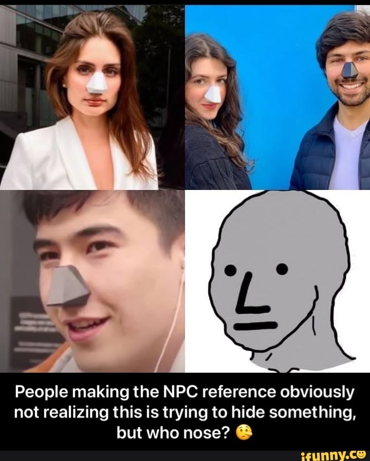People making the NPC reference obviously not realizing this is trying ...