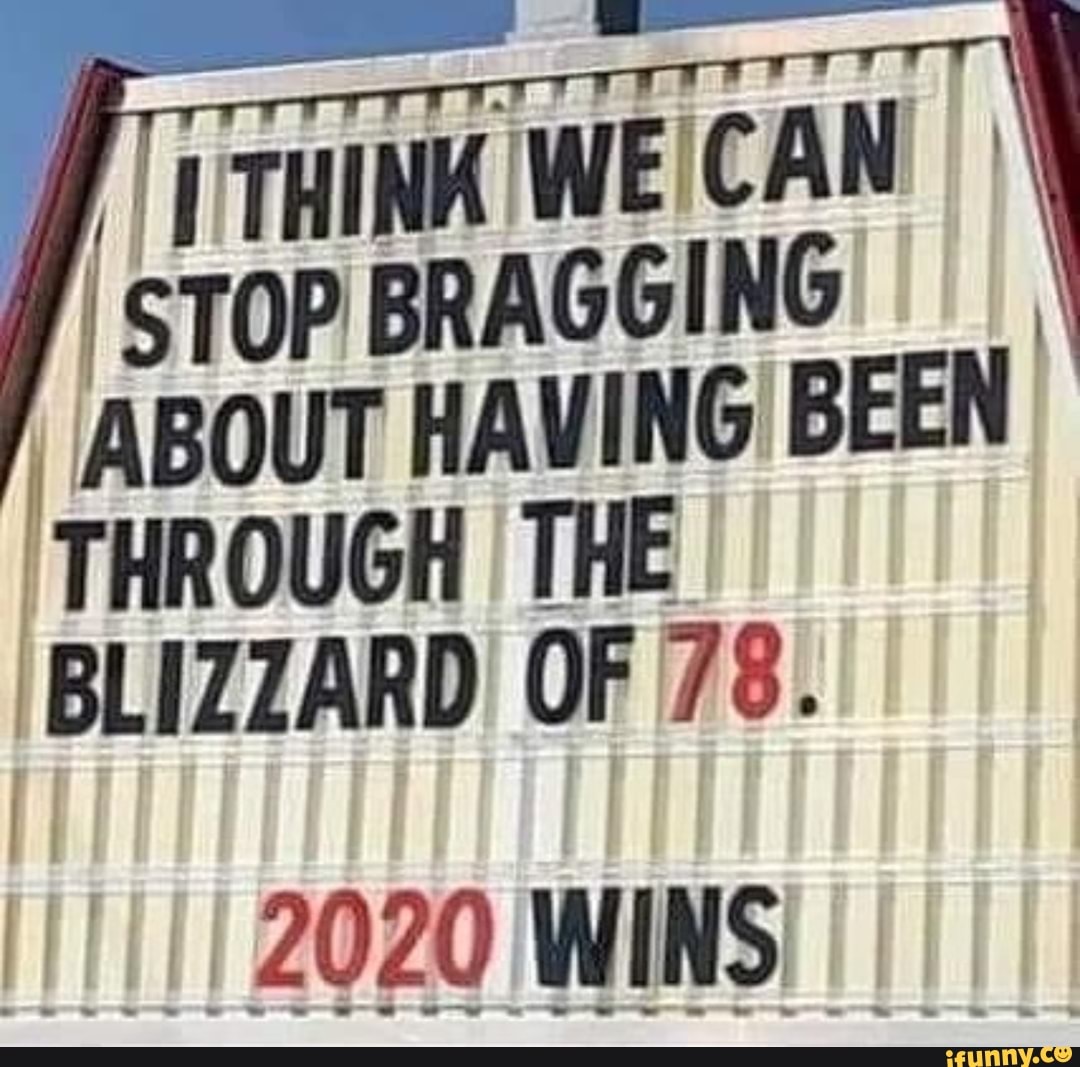 THINA WE'CAN STOP BRAGGING ABOUT HAVING BEEN THROUGH THE BLIZZARD OF 78 ...