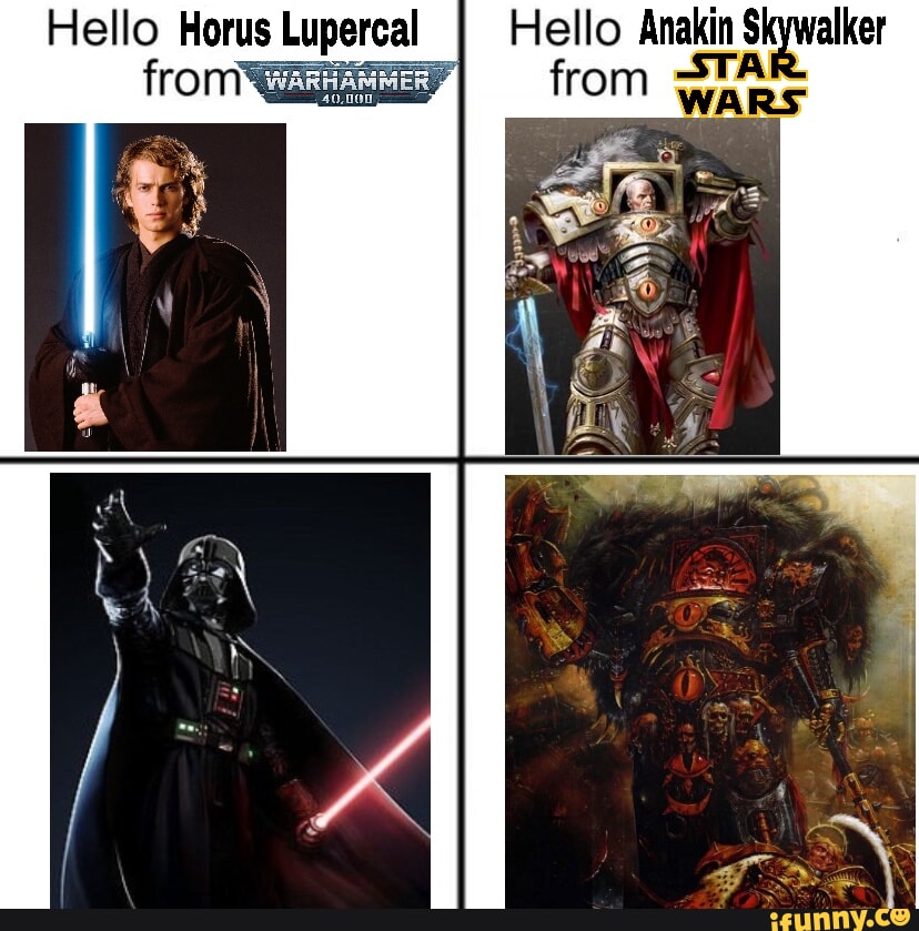 Hello Horus Lupercal I Hello Anakin Skywalker STA WARS from - iFunny