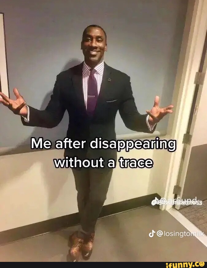 Me after disappearing without a trace JS @ oqomilk - iFunny