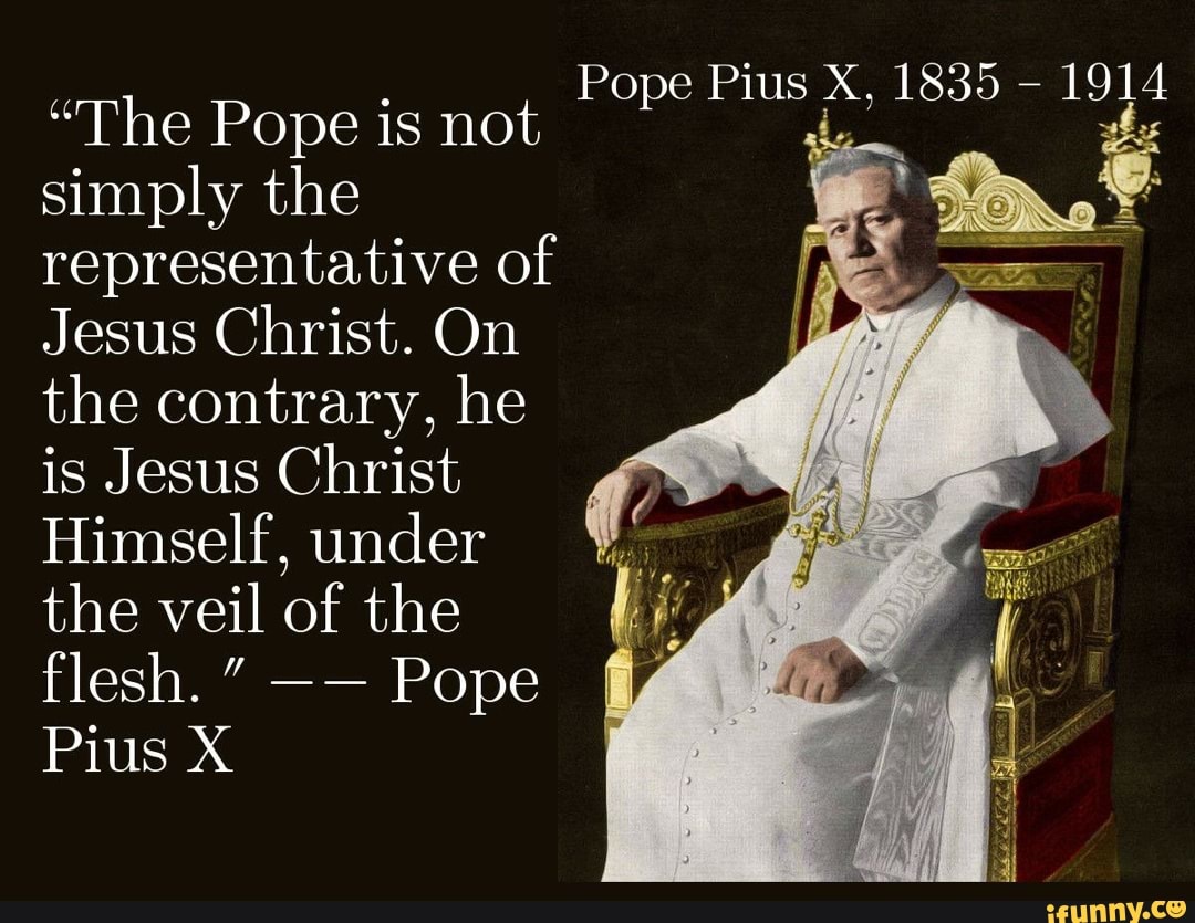 Pope Pius X, 1835 1914 "The Pope is not simply the representative of ...