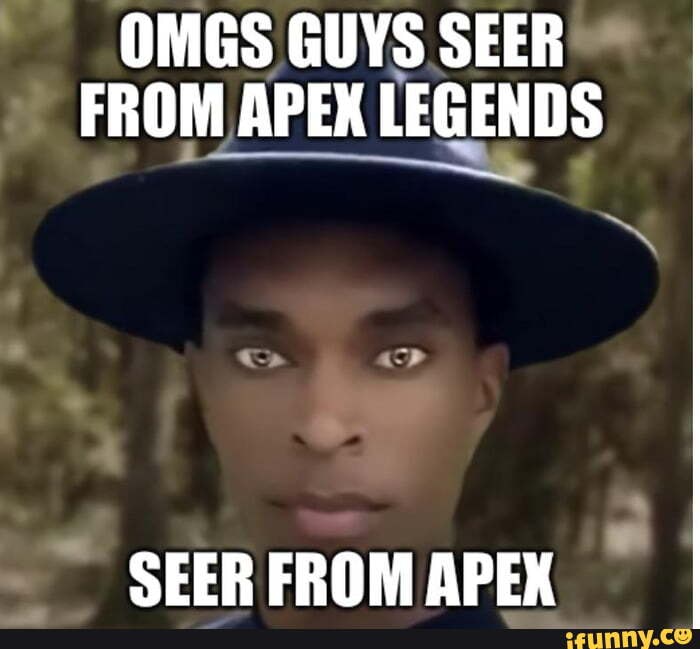 OMGS GUYS SEER FROM APEX LEGENDS SEER FROM APEK - iFunny Brazil