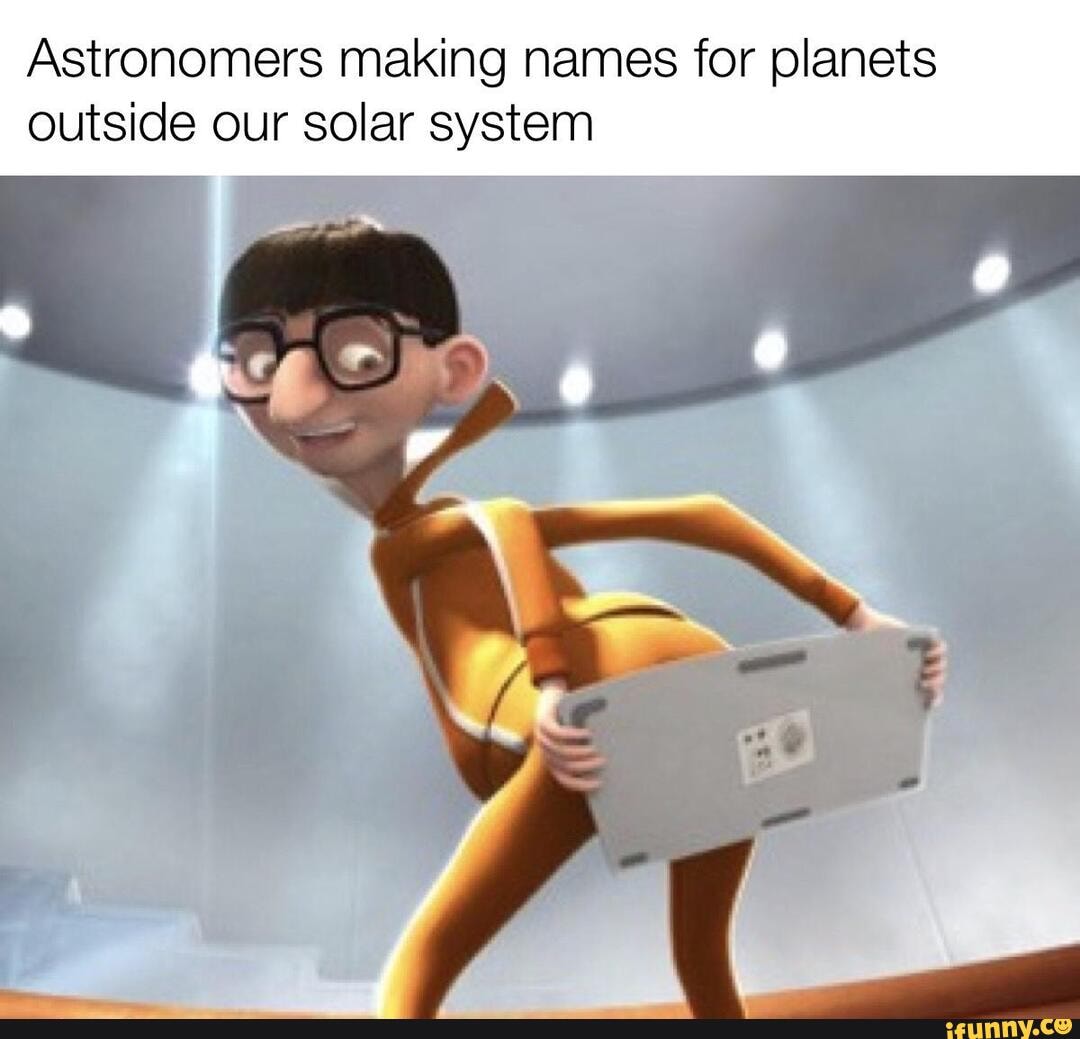 Astronomers making names for planets outside our solar system - iFunny