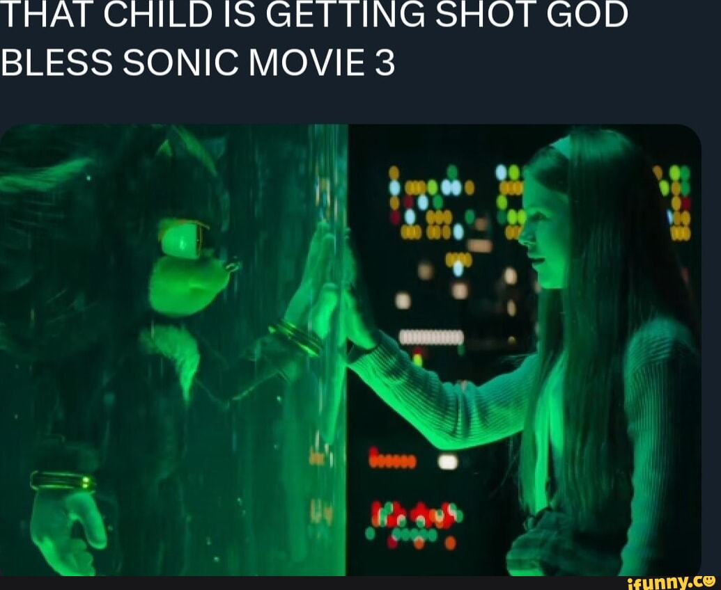 THAT CHILD IS GETTING SHOT GOD BLESS SONIC MOVIE 3 - iFunny
