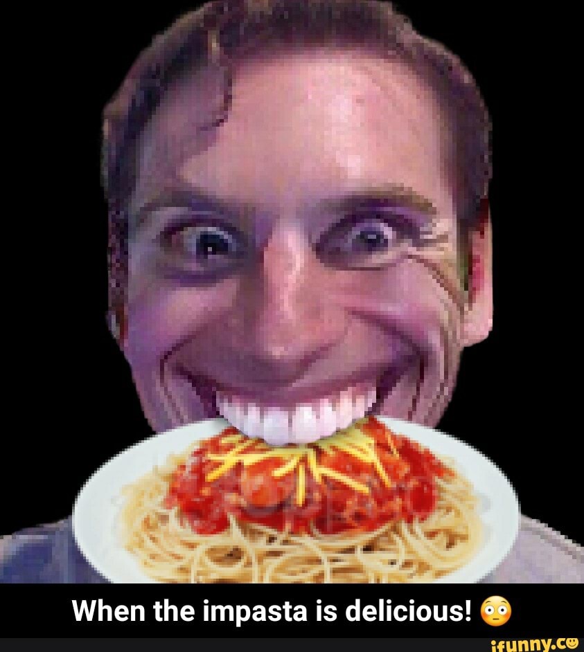 When the impasta is delicious! - When the impasta is delicious! 😳 - iFunny
