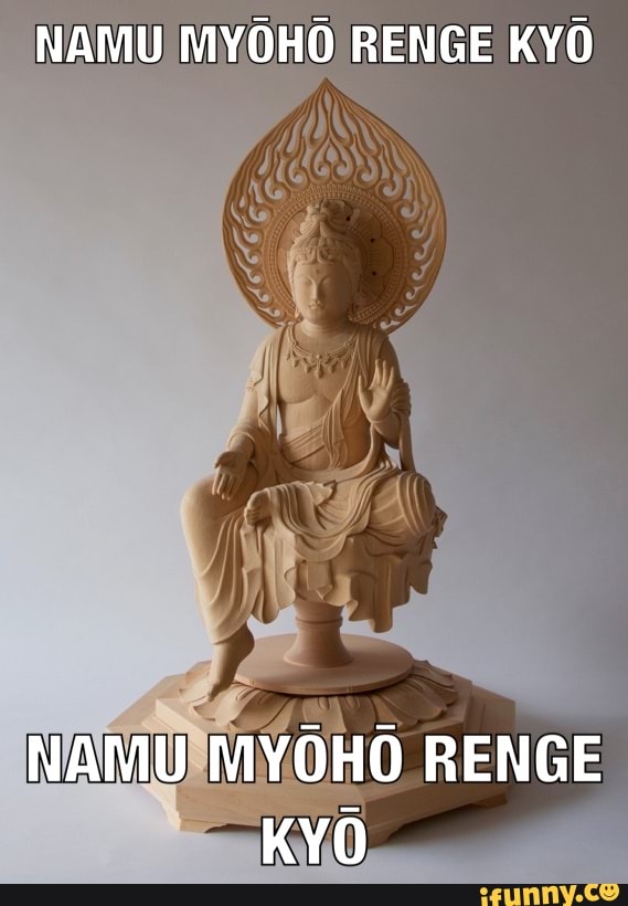 NAMU MY0HO RENGE NAMU MY0HO RENGE - iFunny
