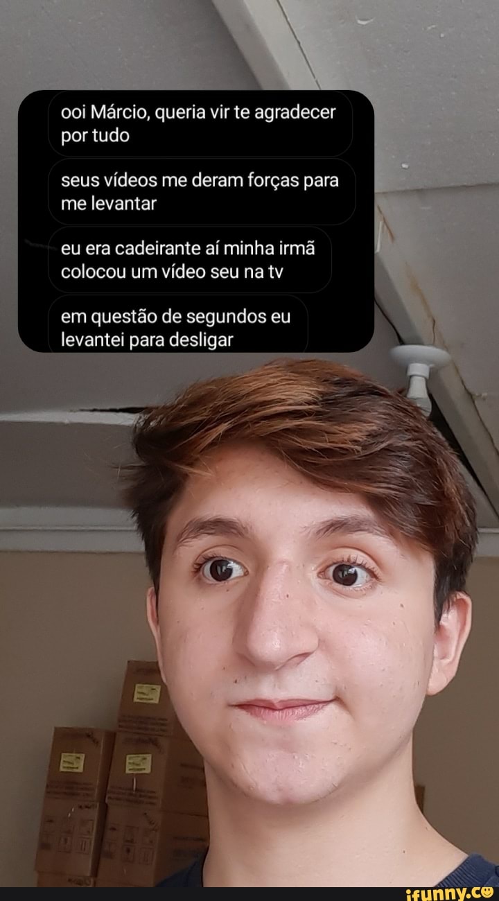 Ooi Márcio, queria vir te agradecer por tudo seus vídeos me deram ...