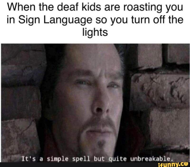 When The Deaf Kids Are Roasting You In Sign Language So You Turn Off when-the-deaf-kids-are-roasting-you-in-sign-language-so-you-turn-off