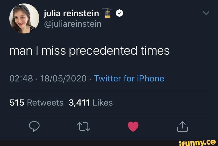 Man I miss precedented times - - Twitter for iPhone oo n - iFunny