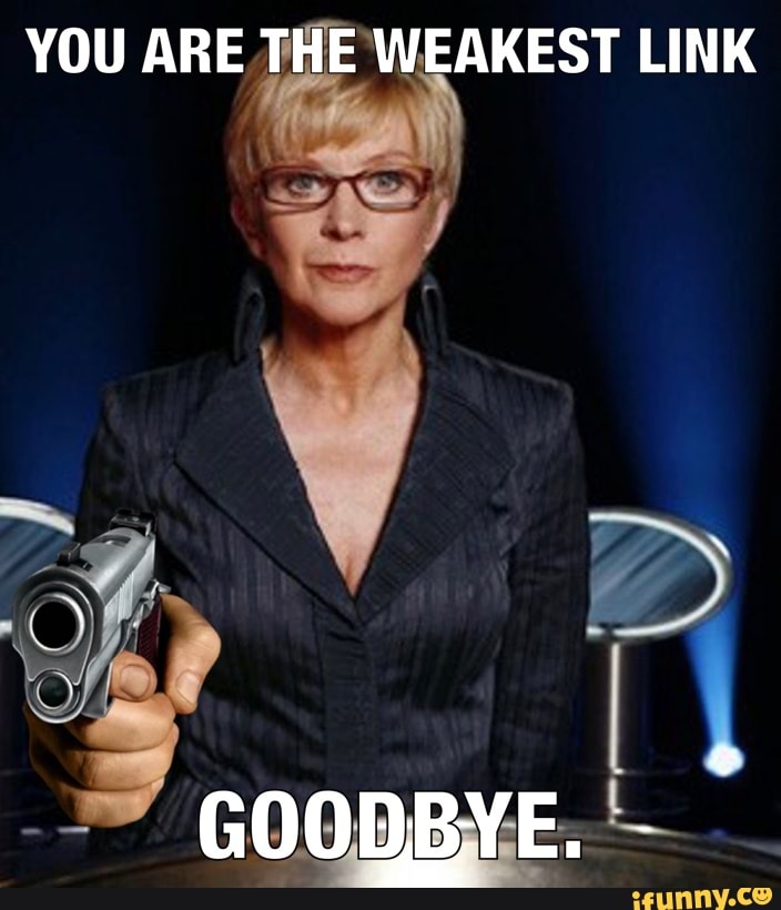Youaretheweakestlink memes. Best Collection of funny ...