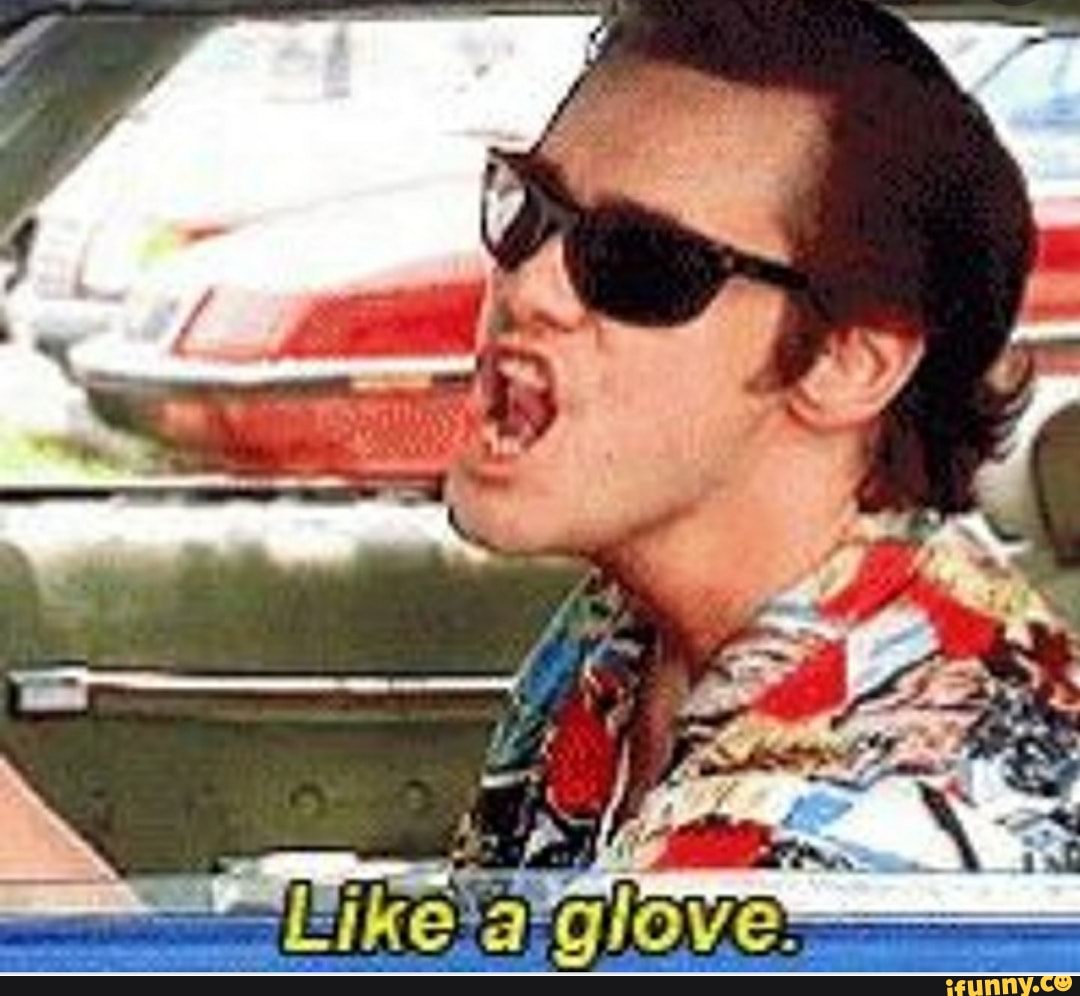 Ace Ventura Meme Like A Glove