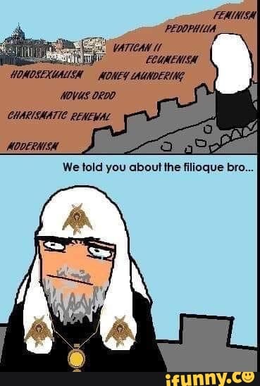 We told you about the filioque bro... - iFunny