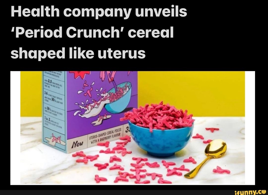 Health company unveils 'Period Crunch' cereal shaped like uterus - iFunny