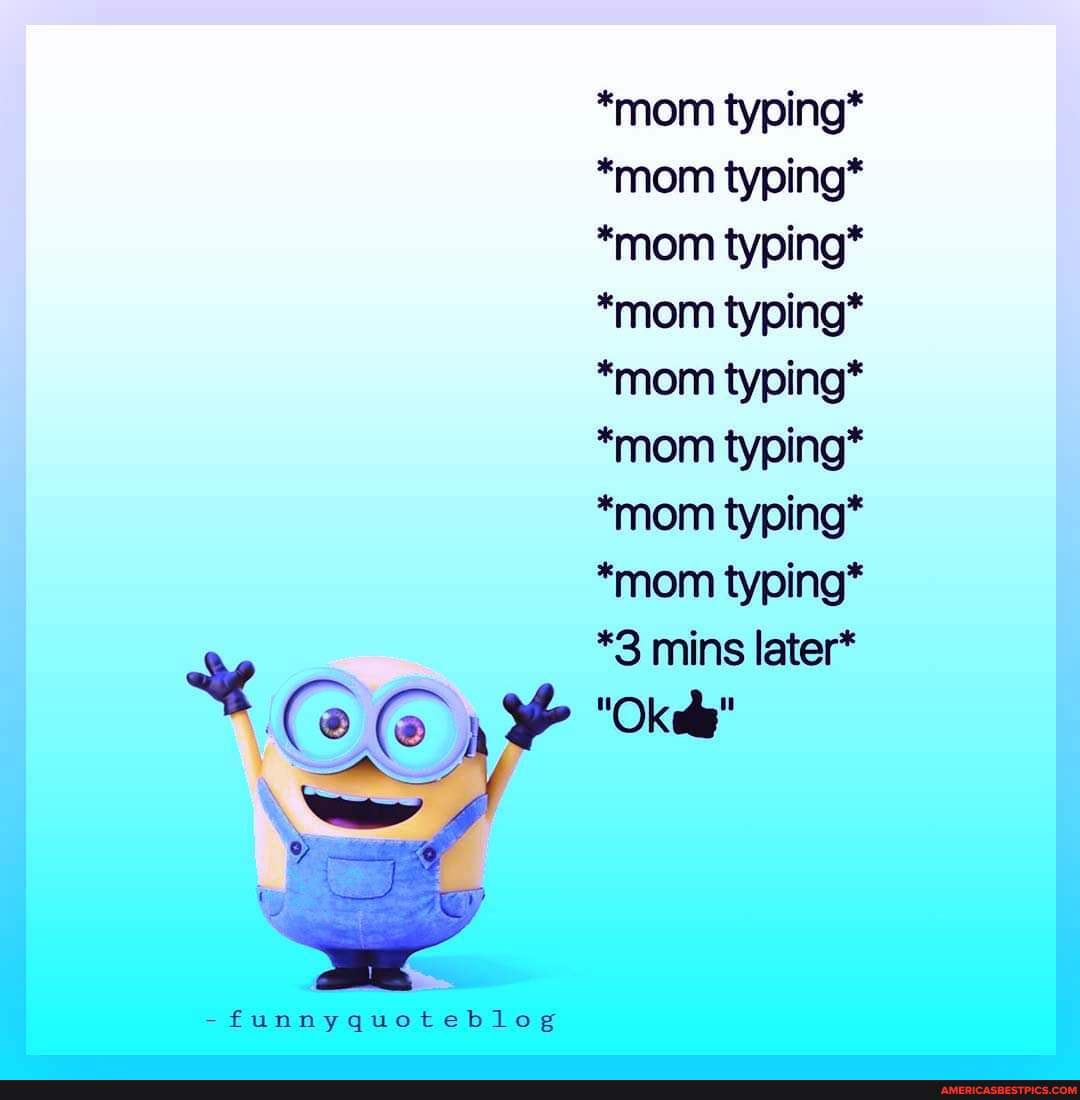 *mom typing* *mom typing* *mom typing* *mom typing* *mom typing* *mom ...