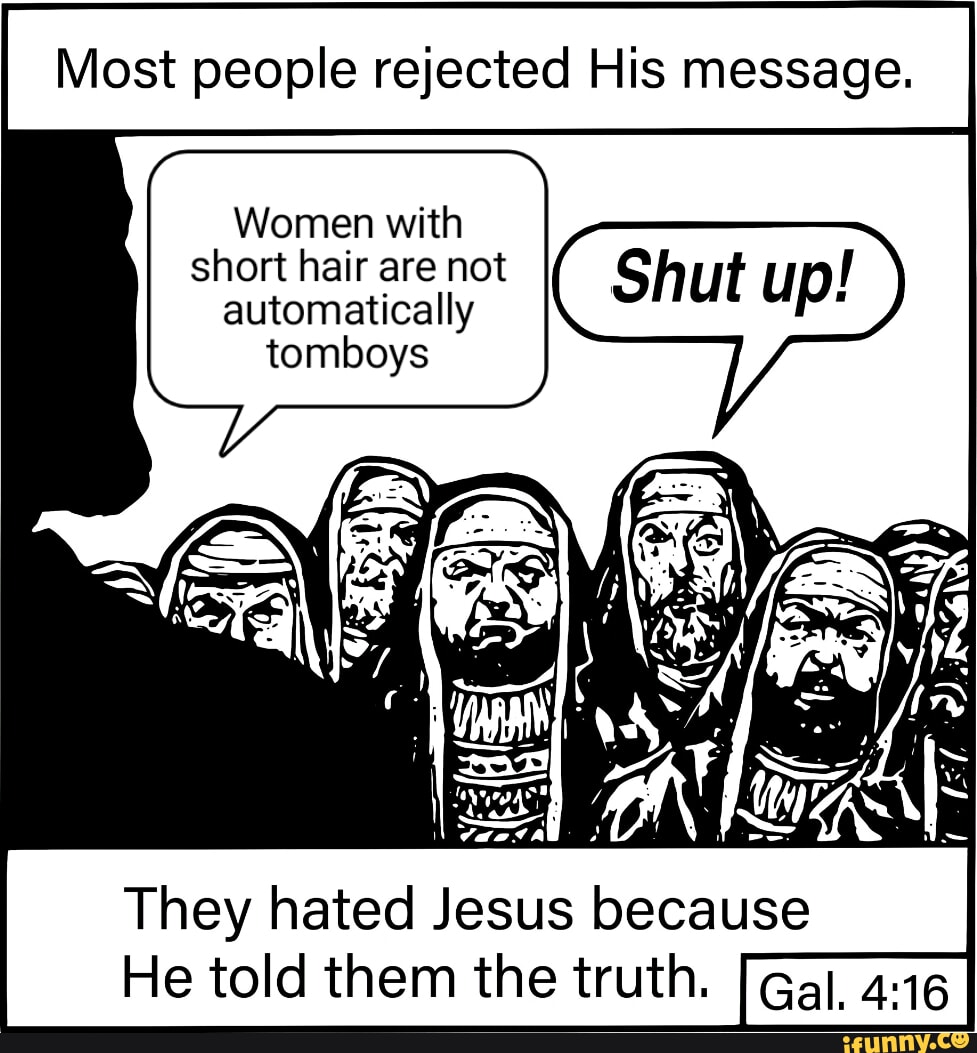 Most people rejected His message. Women with short hair are not ...