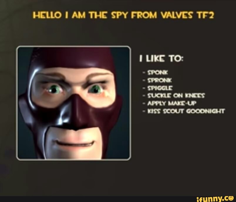 HELLO 1 AM THE SPY FROM VALVES TF2 - iFunny