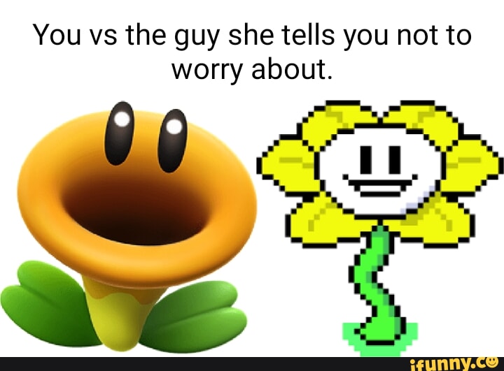 Flowey memes. Best Collection of funny Flowey pictures on iFunny