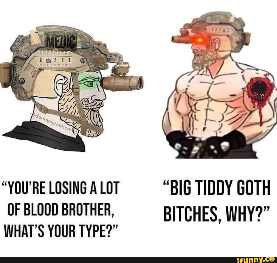 "YOU'RE LOSING A LOT "BIG TIDDY GOTH OF BLOOD BROTHER, BITCHES, WHY ...