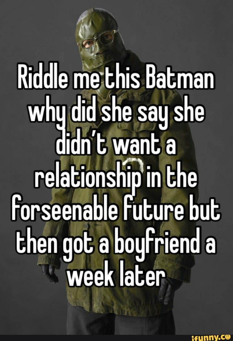 Riddle me this Batman why did she say she want a relationship in the ...