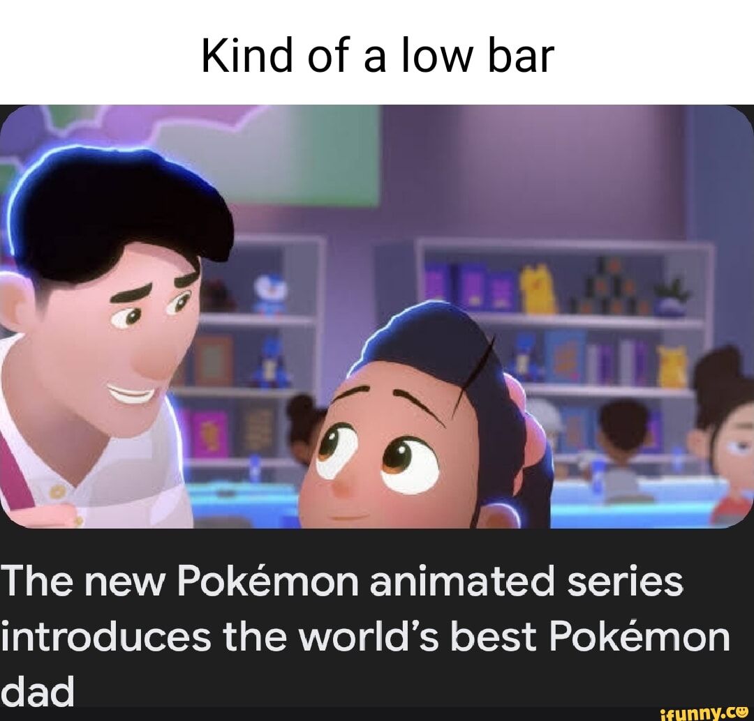 Kind of a low bar The new Pokemon animated series introduces the world ...