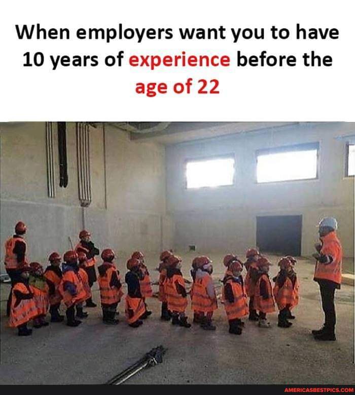 When employers want you to have 10 years of experience before the age ...