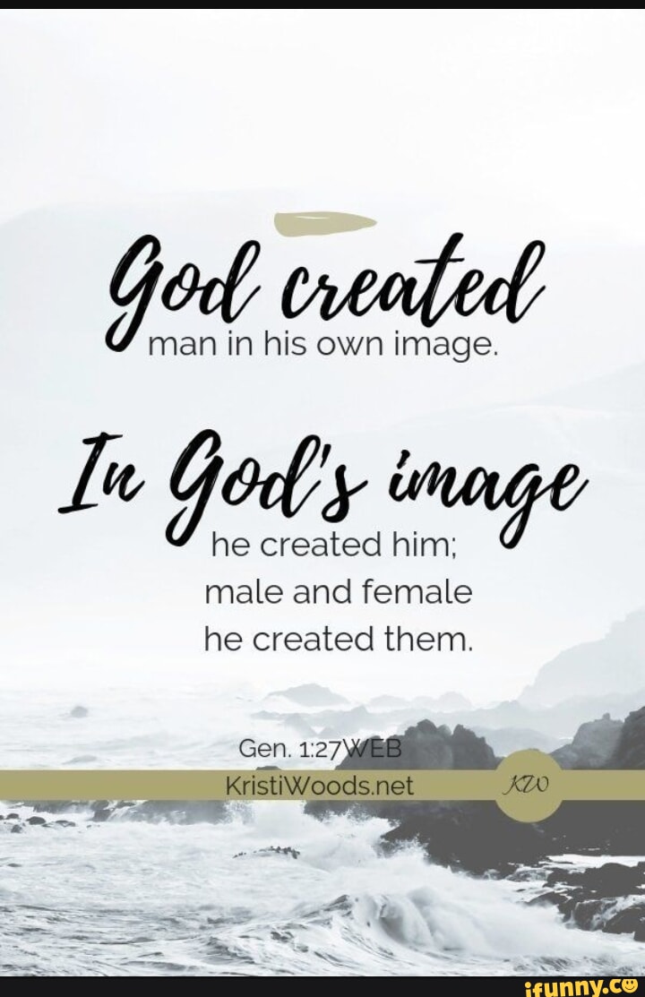 Man created man in his own image. Lu God he created him; male and ...