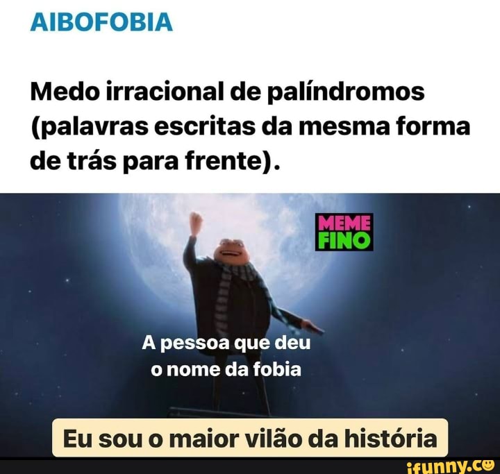 AIBOFOBIA Medo irracional de palíndromos (palavras escritas da mesma ...