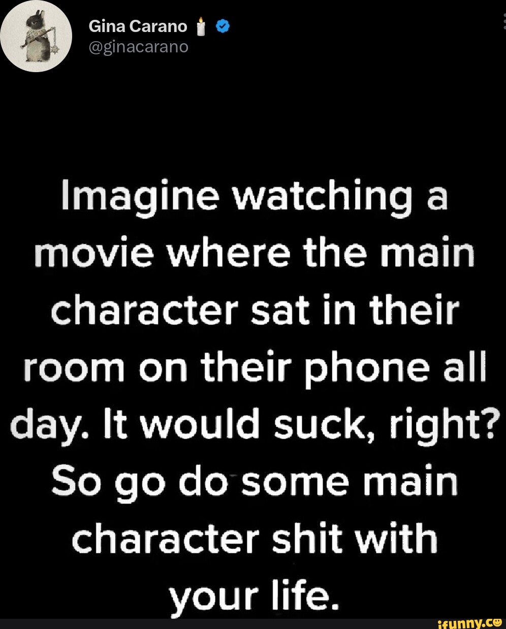 Gina Carano @ @ginacarano Imagine watching a movie where the main ...