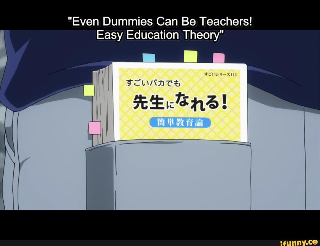 "Even Dummies Can Be Teachers! Easy Education Theory" TOUNATH - iFunny
