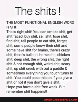 The shits ! THE MOST FUNCTIONAL ENGLISH WORD is SHIT. That's right,shit ...