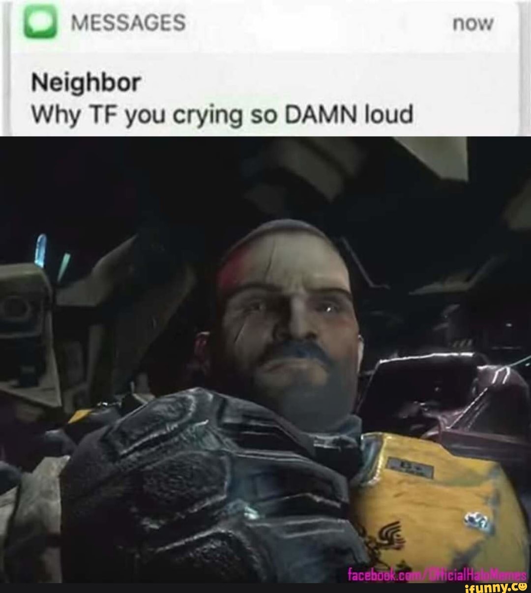 MESSAGES Neighbor Why TF you crying so DAMN loud - iFunny