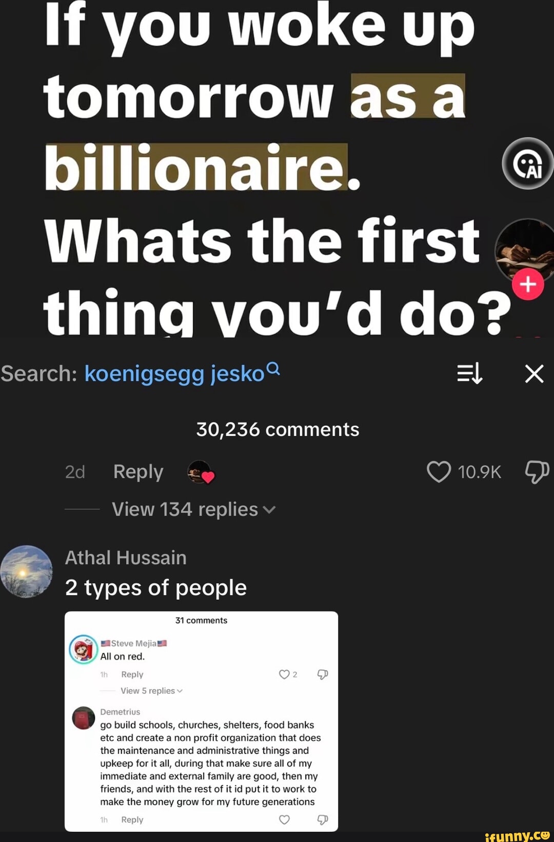 If you woke up tomorrow as a billionaire. Whats the first thing vou'd ...