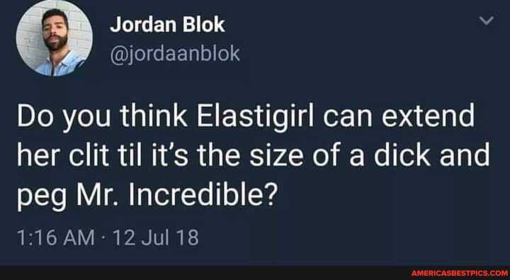 Jordan Blok @jordaanblok Do you think Elastigirl can extend her clit til it's the size of a dick ...