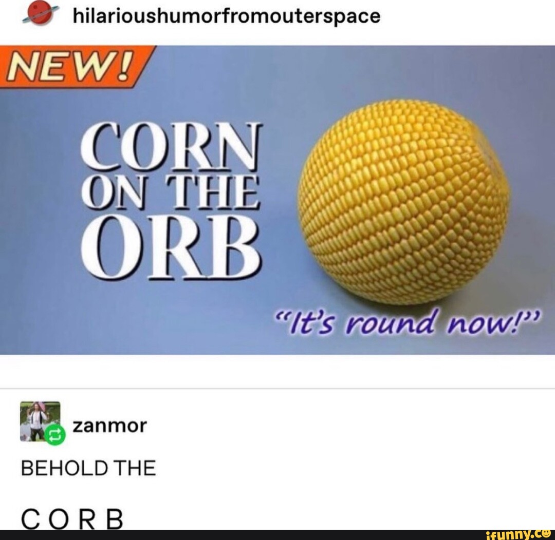 NEW! hilarioushumorfromouterspace CORN ON THE ORB round BEHOLD THE CORB ...