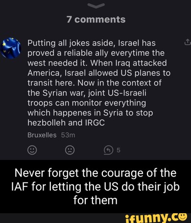 7 comments Putting all jokes aside, Israel has proved a reliable ally ...