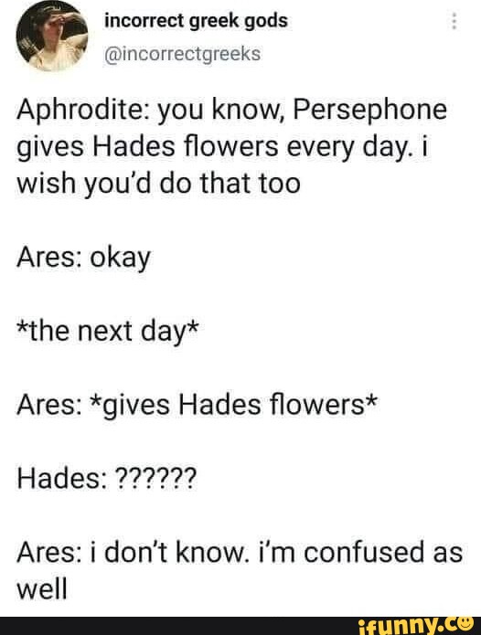 Incorrect greek gods @incorrectgreeks Aphrodite: you know, Persephone ...